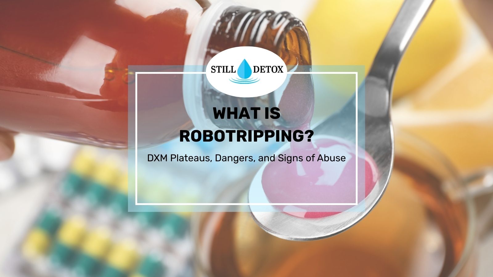 What Is Robotripping? DXM Plateaus, Dangers, and Signs of Abuse - Still ...