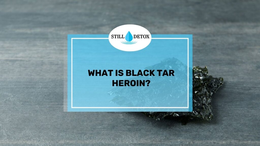 What Is Black Tar Heroin? - Still Detox