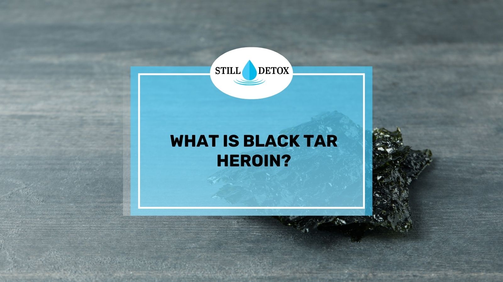 What Is Black Tar Heroin? - Still Detox